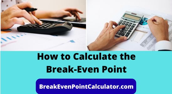 How to Calculate the Break-Even Point - BreaK-Even Point Calculator
