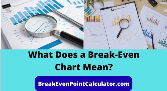 What Does a Break-Even Chart Mean? - BreaK-Even Point Calculator